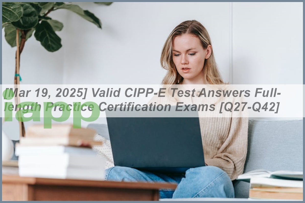 [Mar 19, 2025] Valid CIPP-E Test Answers Full-length Practice ...
