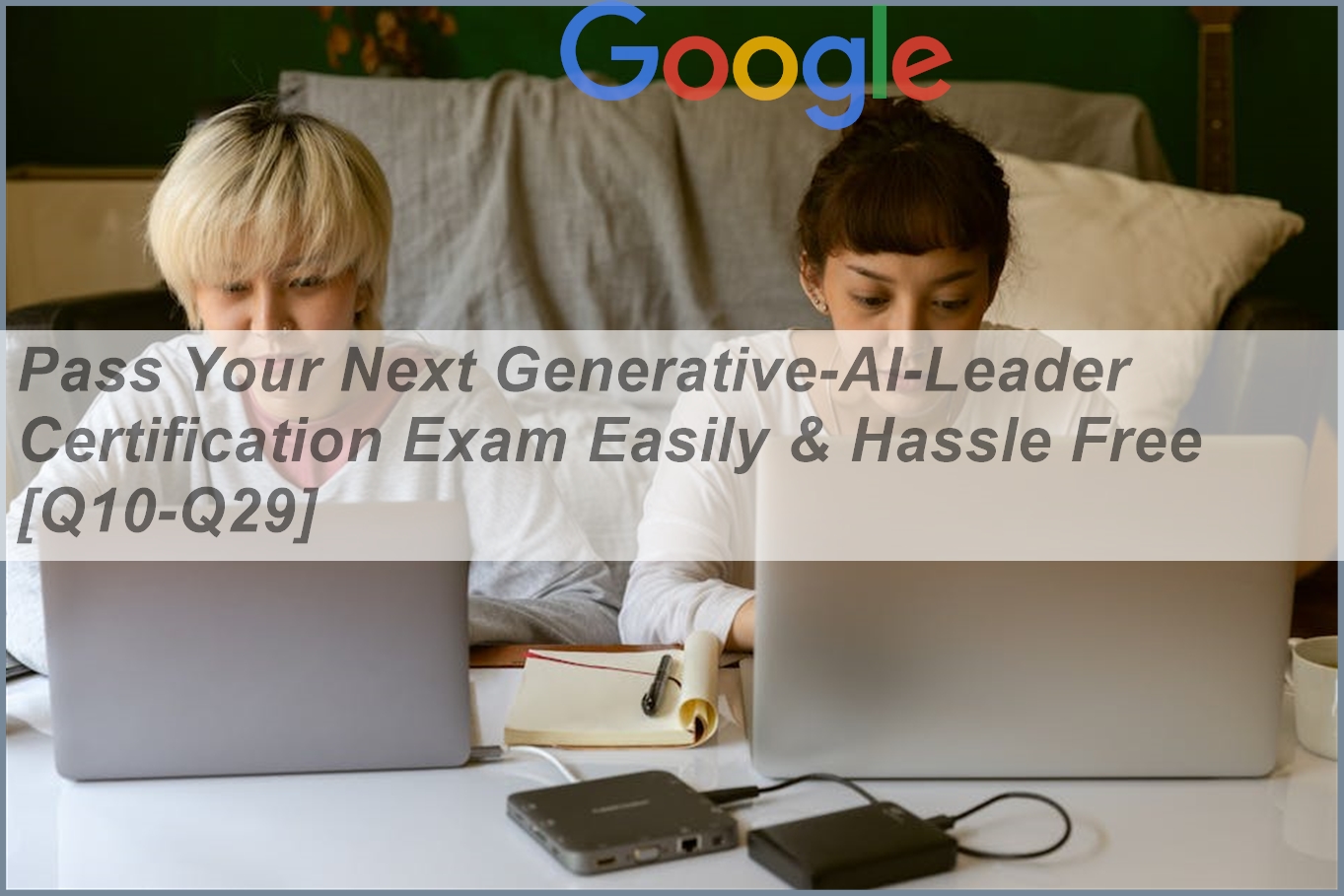Pass Your Next Generative-AI-Leader Certification Exam Easily & Hassle ...